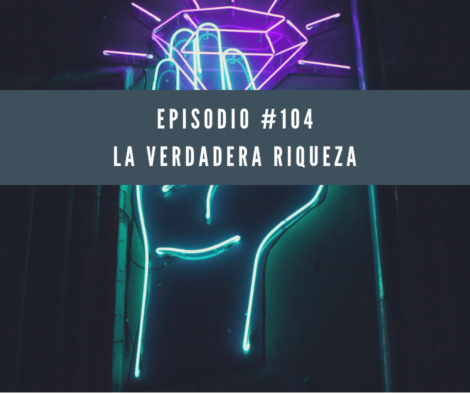 episodio-104-la-verdadera-riqueza - Yourspanishguide